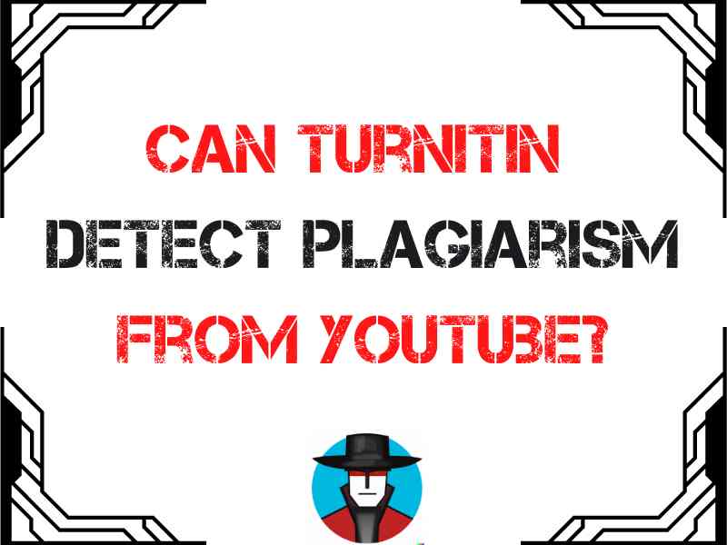 Can Turnitin Detect Plagiarism From YouTube? [Hidden Gem] - Trickmenot.ai